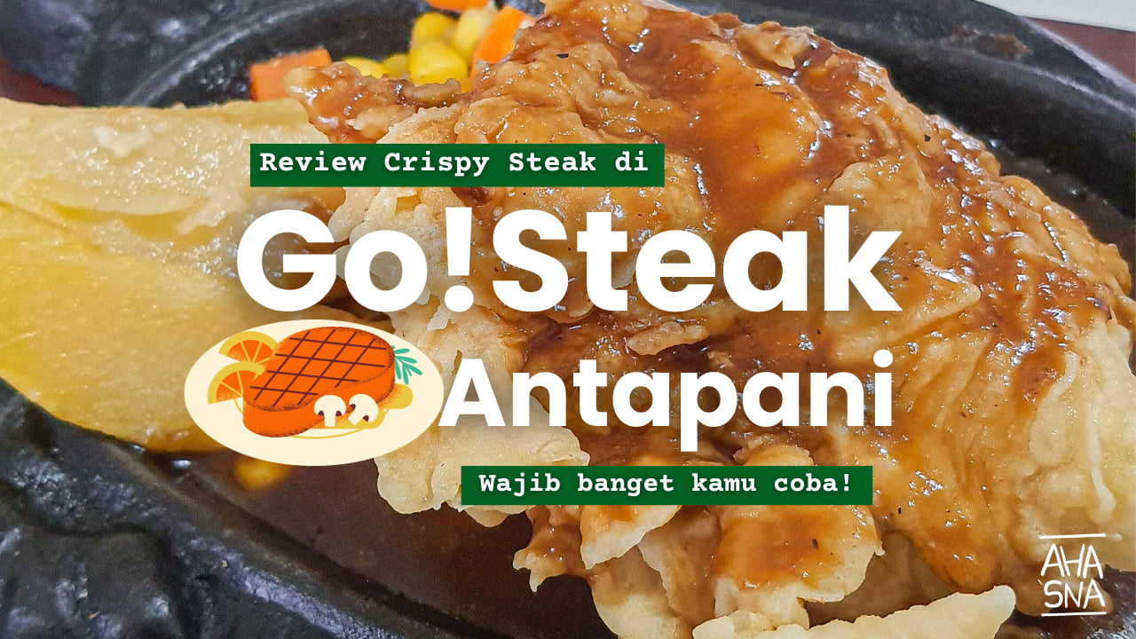 Review Go Steak: Crispy Steak Enak di Antapani, Bandung! - Ahasna